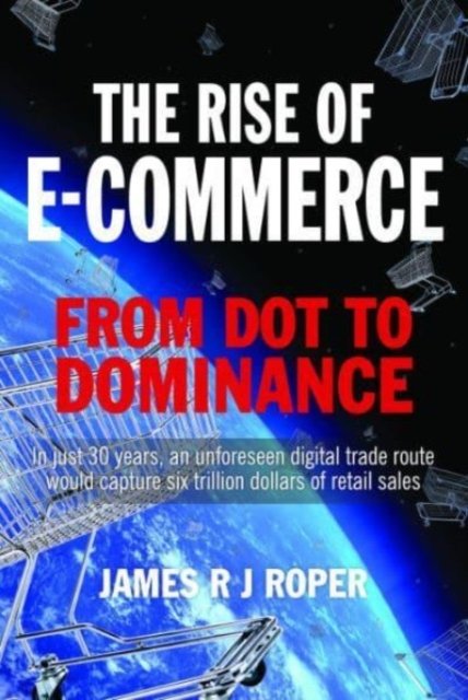 The Rise of E-Commerce: From Dot to Dominance - James Roper | Sklep ...