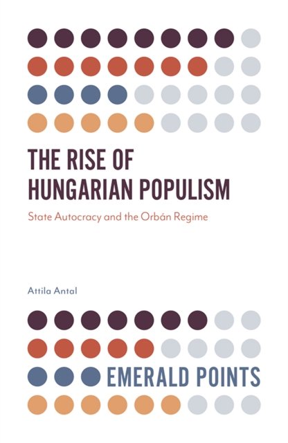The Rise of Hungarian Populism: State Autocracy and the Orban Regime ...