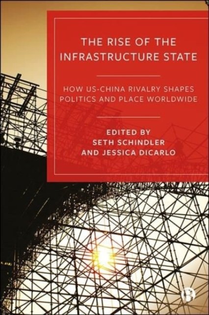 The Rise of the Infrastructure State: How US-China Rivalry Shapes ...