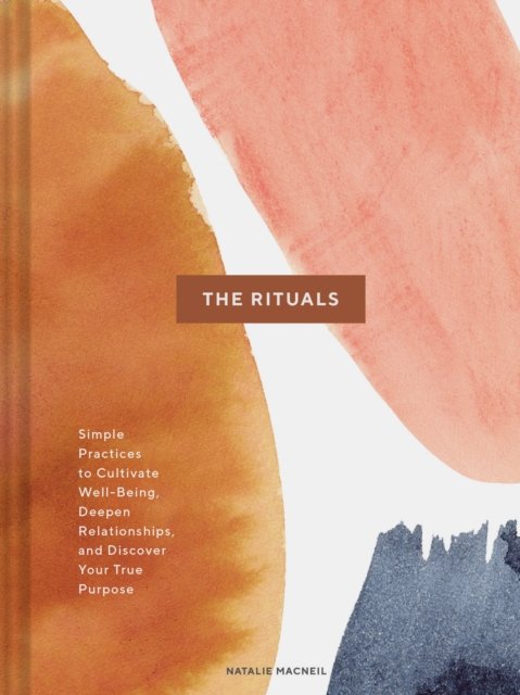 The Rituals. Simple Practices to Cultivate Well-Being, Deepen ...