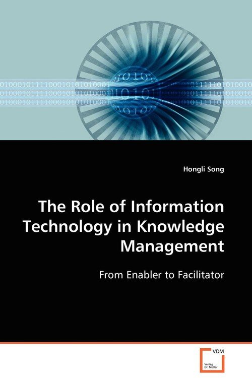 The Role of Information Technology in Knowledge Management - Song ...