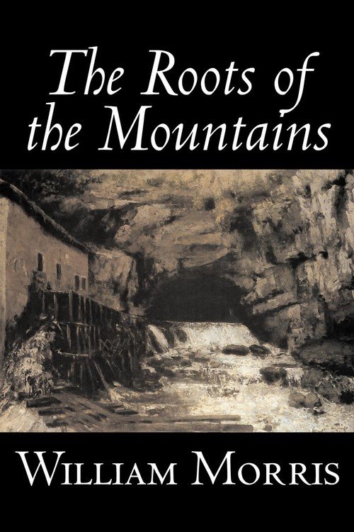 The Roots of the Mountains by William Morris, Fiction, Historical ...
