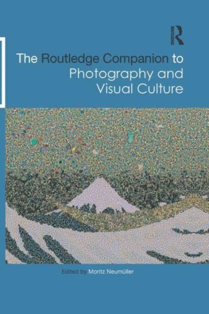 The Routledge Companion to Photography and Visual Culture - Moritz ...