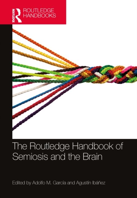 The Routledge Handbook of Semiosis and the Brain - Taylor & Francis Ltd ...