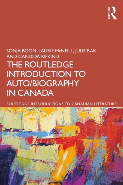 The Routledge Introduction to Auto/biography in Canada - Taylor ...