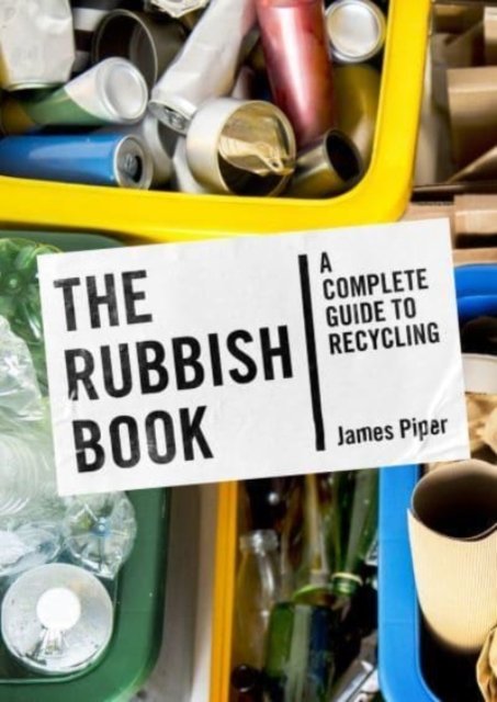 The Rubbish Book: A Complete Guide to Recycling - James Piper | Książka ...