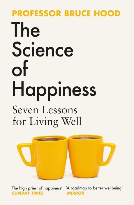 The Science of Happiness: Seven Lessons for Living Well - Bruce Hood ...