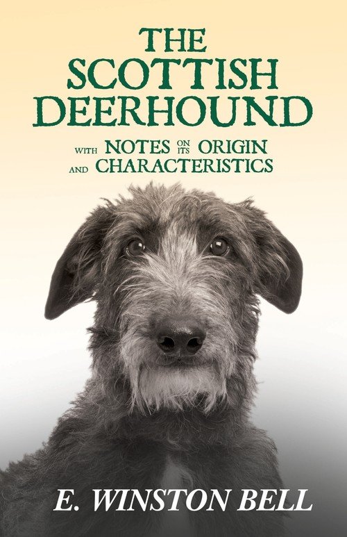 The Scottish Deerhound with Notes on its Origin and Characteristics - E ...