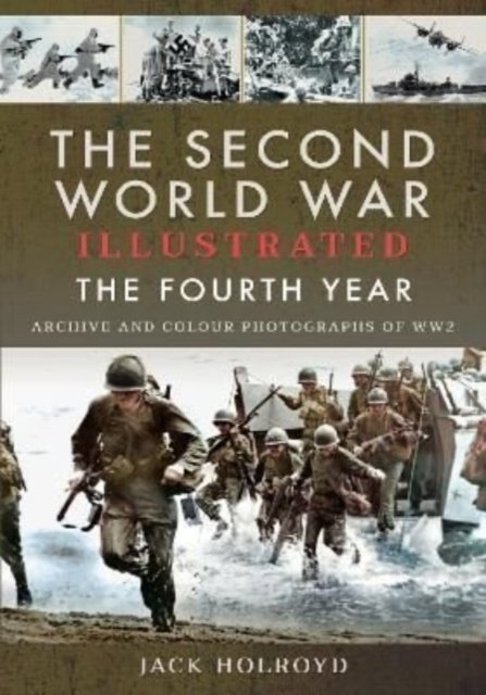 The Second World War Illustrated: The Fourth Year - Jack Holroyd ...