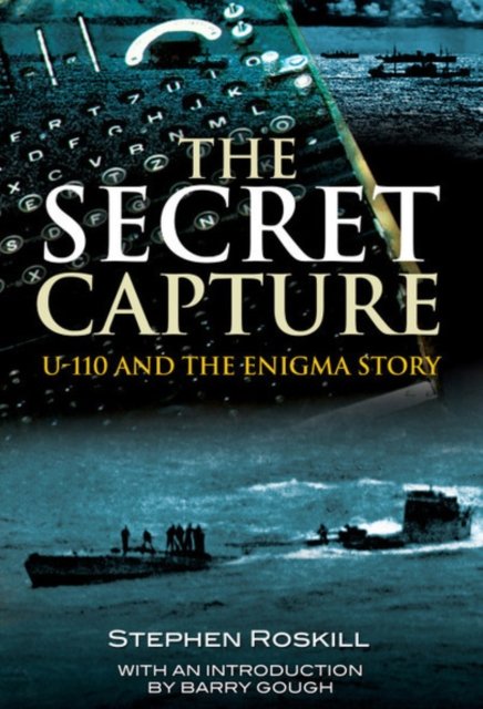 The Secret Capture: U-110 and the Enigma Story - S.W. Roskill | Książka ...