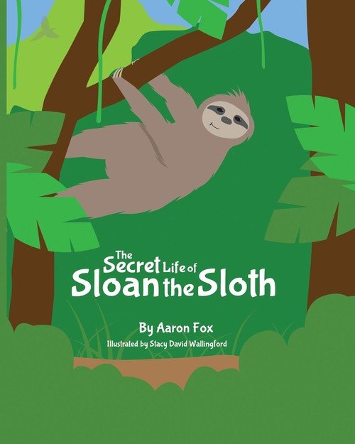 The Secret Life of Sloan the Sloth - Fox Aaron | Książka w Empik