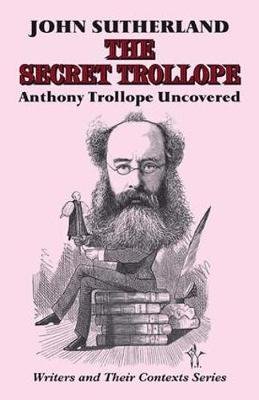 The Secret Trollope: Anthony Trollope Uncovered - Sutherland John ...