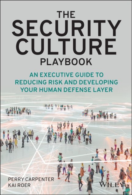 The Security Culture Playbook. An Executive Guide To Reducing Risk and ...