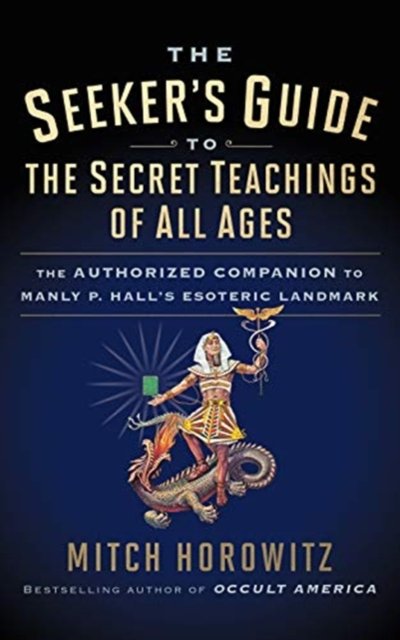 The Seekers Guide to The Secret Teachings of All Ages. The Authorized Companion to Manly P ...