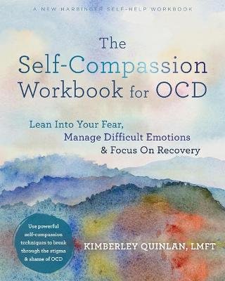 The Self-Compassion Workbook for OCD: Lean Into Your Fear, Manage ...