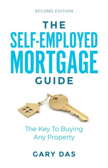 The Self-Employed Mortgage Guide: The Key To Buying Any Property - Gary ...