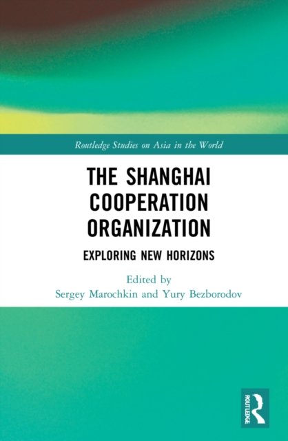The Shanghai Cooperation Organization: Exploring New Horizons ...