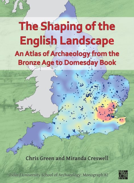 The Shaping of the English Landscape. An Atlas of Archaeology from the ...
