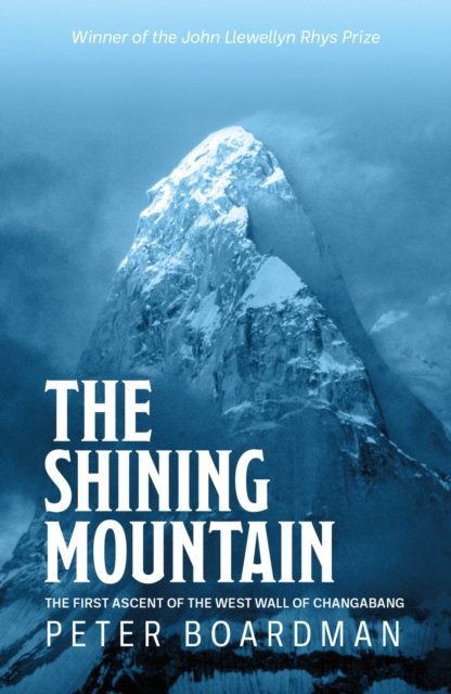 The Shining Mountain. The first ascent of the West Wall of Changabang ...