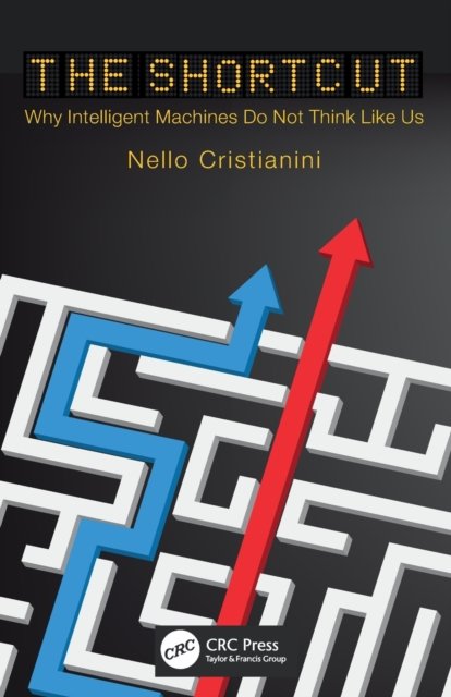 The Shortcut: Why Intelligent Machines Do Not Think Like Us - Taylor ...