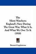 The Silent Watchers: England's Navy During the Great War, What It Is ...