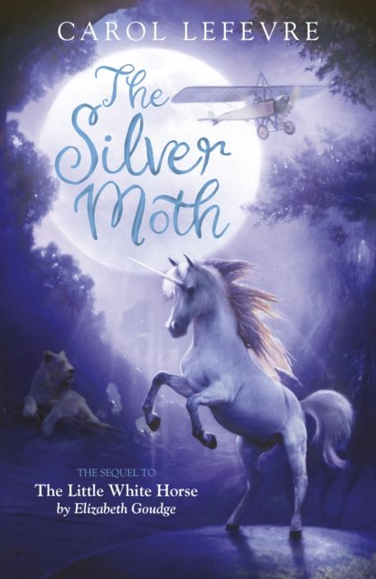 The Silver Moth: Sequel to The Little White Horse - Carol Lefevre ...