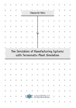 The simulation of manufacturing systems with tecnomatix plant ...