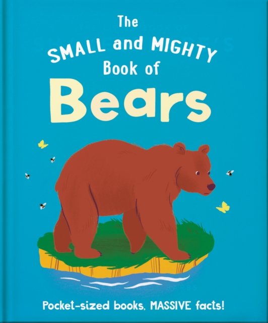 The Small and Mighty Book of Bears: Pocket-sized books, massive facts ...