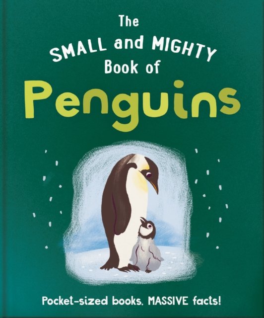 The Small and Mighty Book of Penguins: Pocket-sized books, massive ...