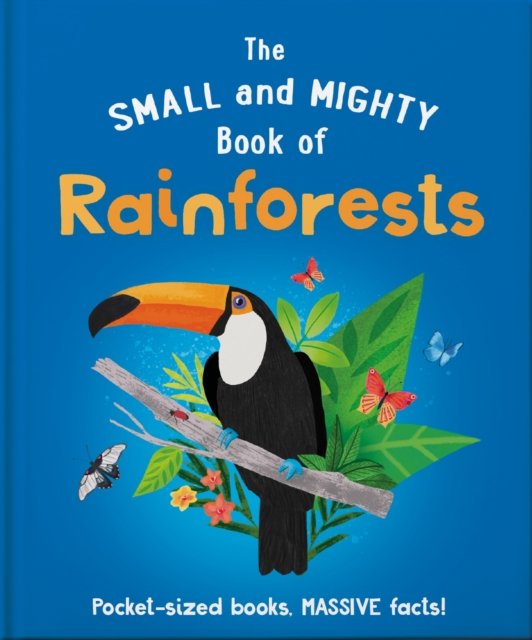 The Small and Mighty Book of Rainforests: Pocket-sized books, massive ...