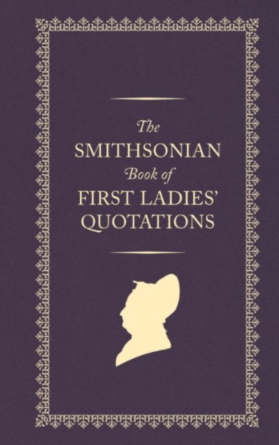 The Smithsonian Book of First Ladies' Quotations - Opracowanie zbiorowe ...