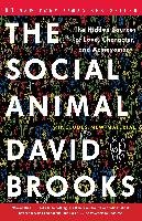 The Social Animal: The Hidden Sources of Love, Character, and ...