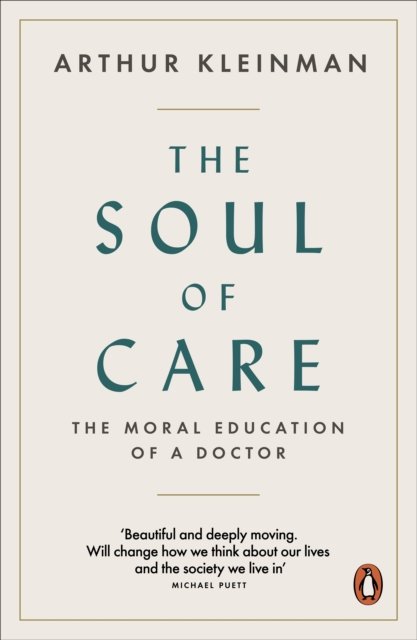The Soul of Care. The Moral Education of a Doctor - Kleinman Arthur ...