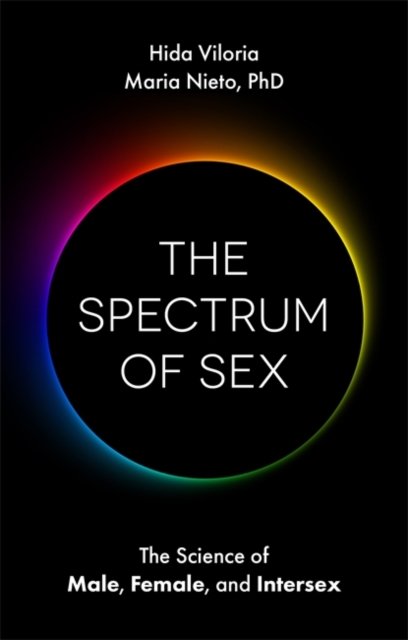 The Spectrum of Sex: The Science of Male, Female, and Intersex - Hida ...