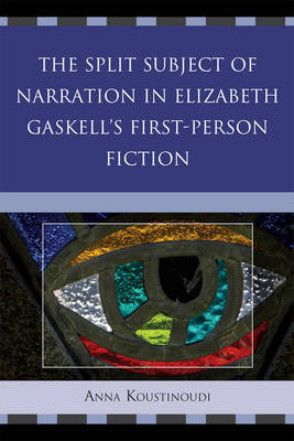 The Split Subject of Narration in Elizabeth Gaskell's First Person Fiction - Koustinoudi Anna ...