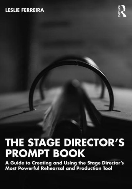 The Stage Director's Prompt Book: A Guide to Creating and Using the ...