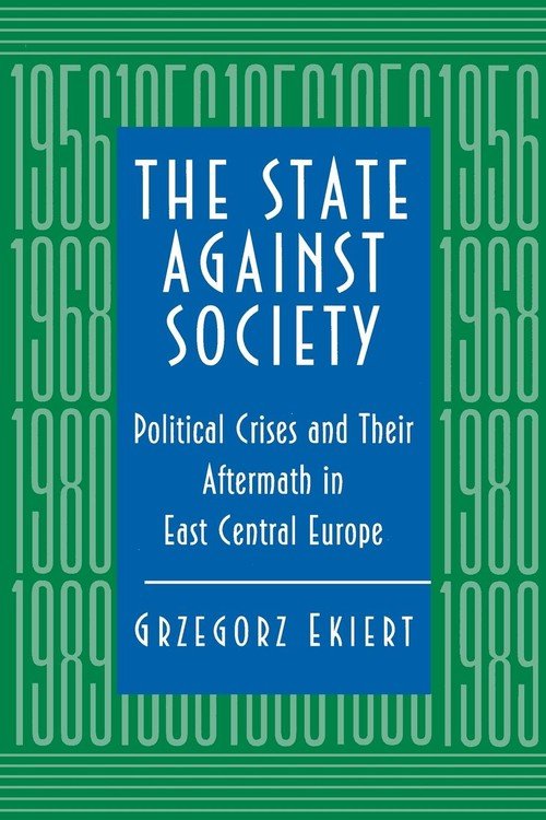 The State against Society - Ekiert Grzegorz | Książka w Empik