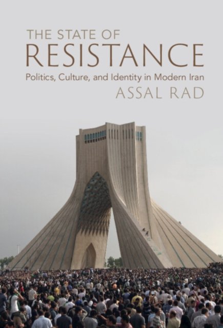 The State of Resistance: Politics, Culture, and Identity in Modern Iran ...