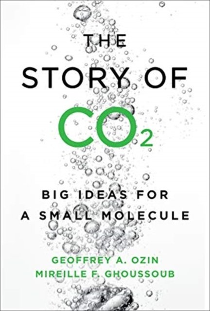 The Story of CO2: Big Ideas for a Small Molecule - Geoffrey Ozin ...