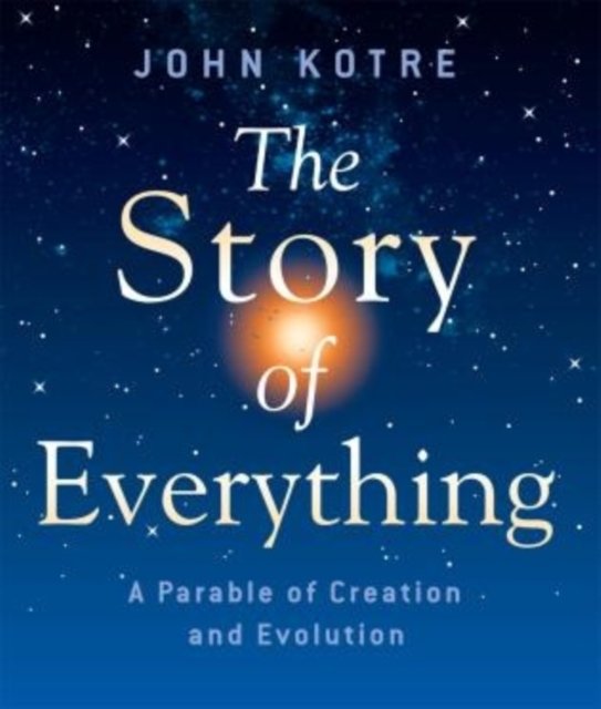 The Story of Everything: A Parable of Creation and Evolution - John ...