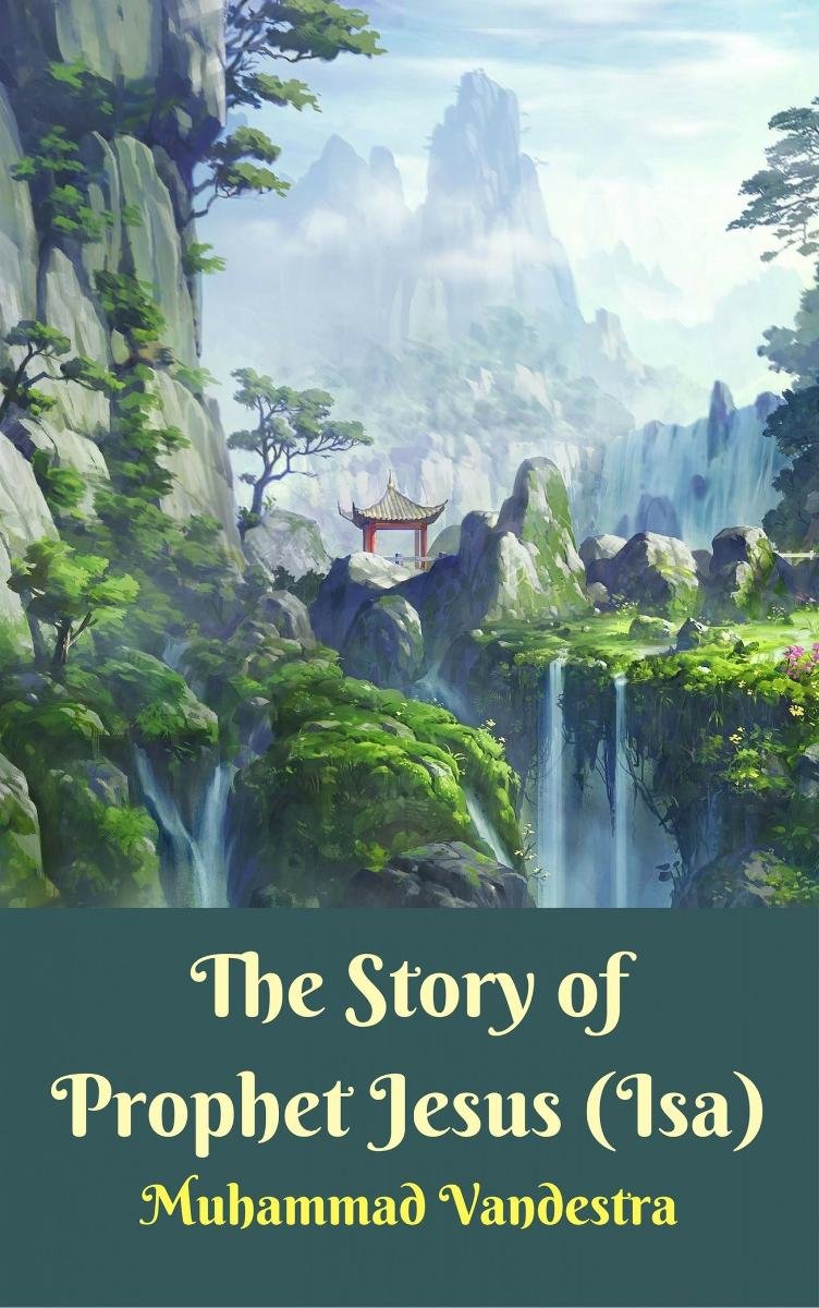 The Story of Prophet Jesus (Isa) - ebook epub - Muhammad Vandestra ...