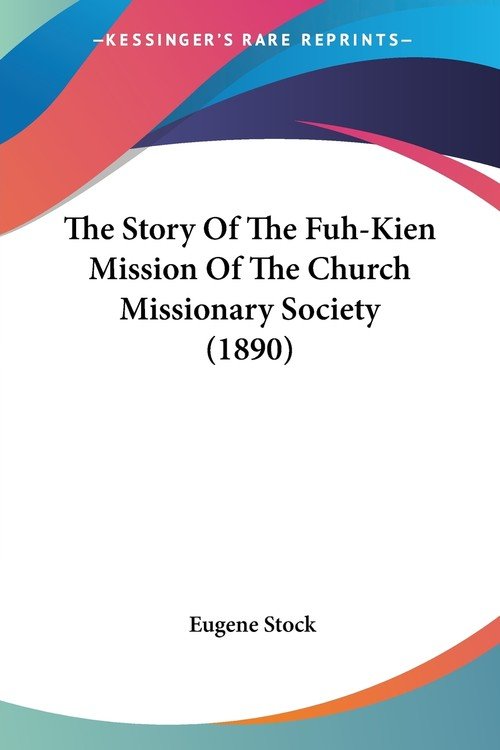The Story Of The Fuh-Kien Mission Of The Church Missionary Society (1890) - Stock Eugene ...