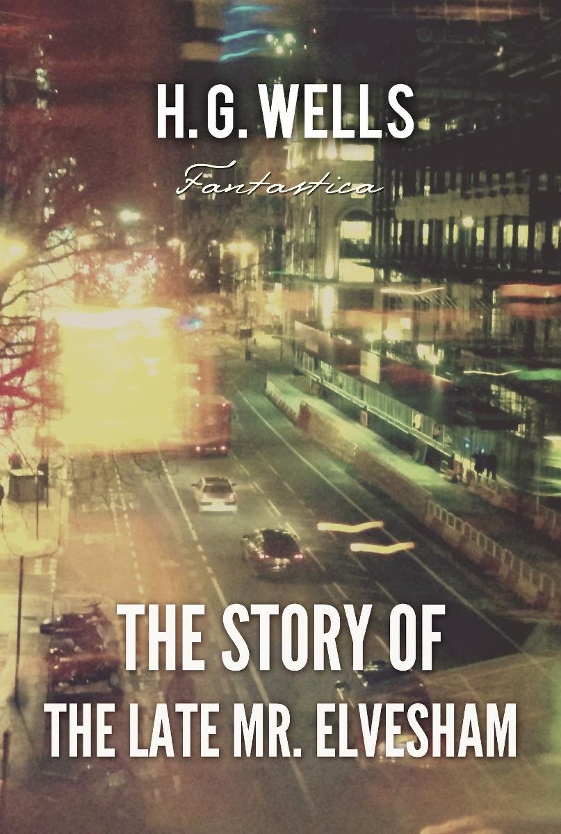 The Story of The Late Mr. Elvesham - ebook epub - Wells Herbert George ...