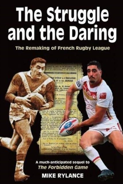 The Struggle and the Daring: The remaking of French rugby league - Mike ...