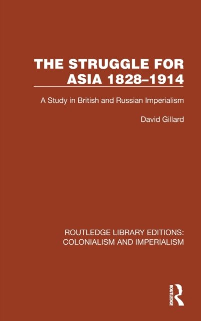 The Struggle for Asia 1828-1914: A Study in British and Russian ...