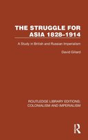 The Struggle for Asia 1828-1914: A Study in British and Russian ...
