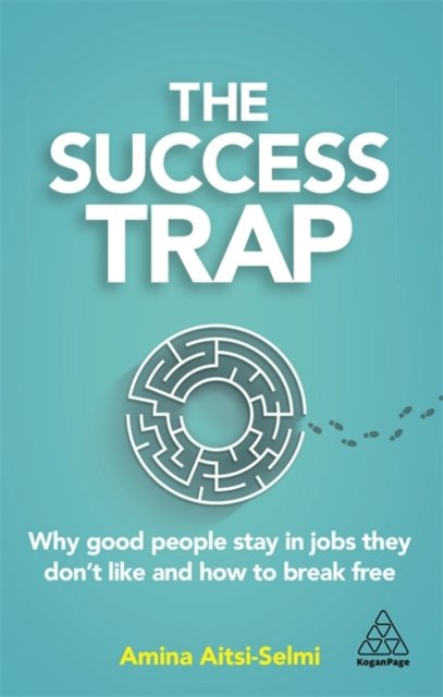The Success Trap: Why Good People Stay in Jobs They Dont Like and How ...