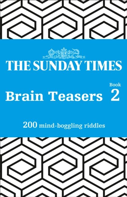 The Sunday Times Brain Teasers Book 2: 200 Mind-Boggling Riddles - The ...