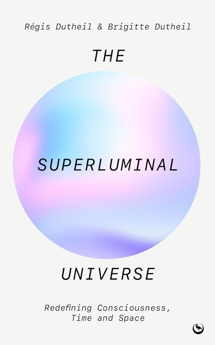 The Superluminal Universe: Redefining Consciousness, Time and Space ...