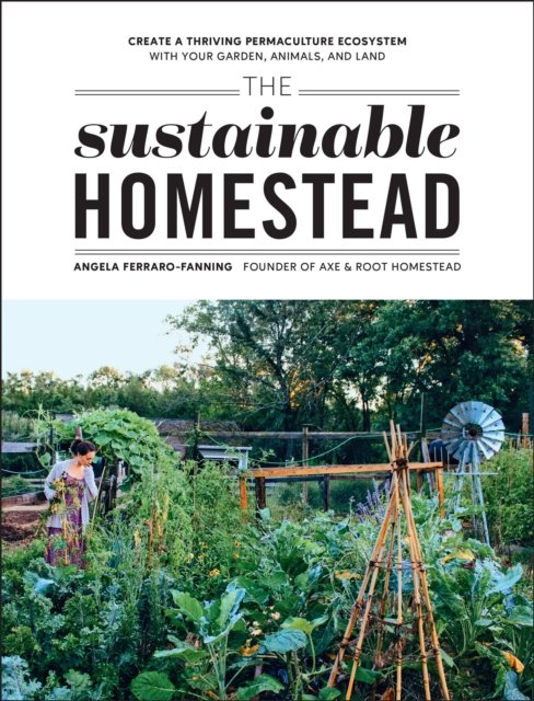 The Sustainable Homestead: Create a Thriving Permaculture Ecosystem ...